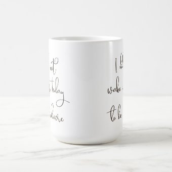 I Did Not Wake up Today To be Mediocre Coffee Mug | Zazzle