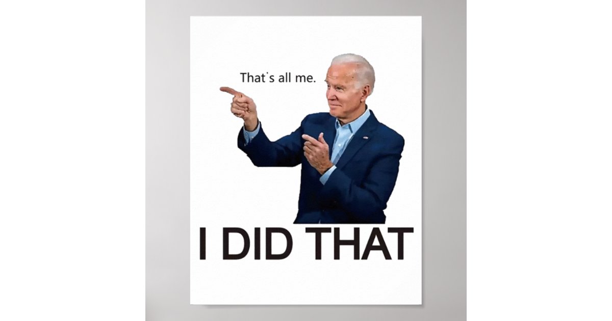 I Did That Joe Biden Poster | Zazzle