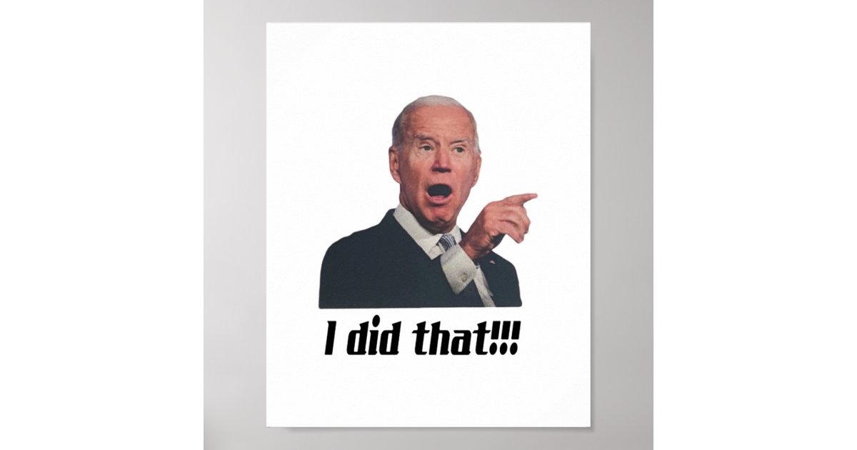 I Did That Joe Biden Poster | Zazzle