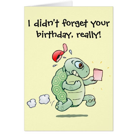 I didn't forget your birthday, really! card | Zazzle.com