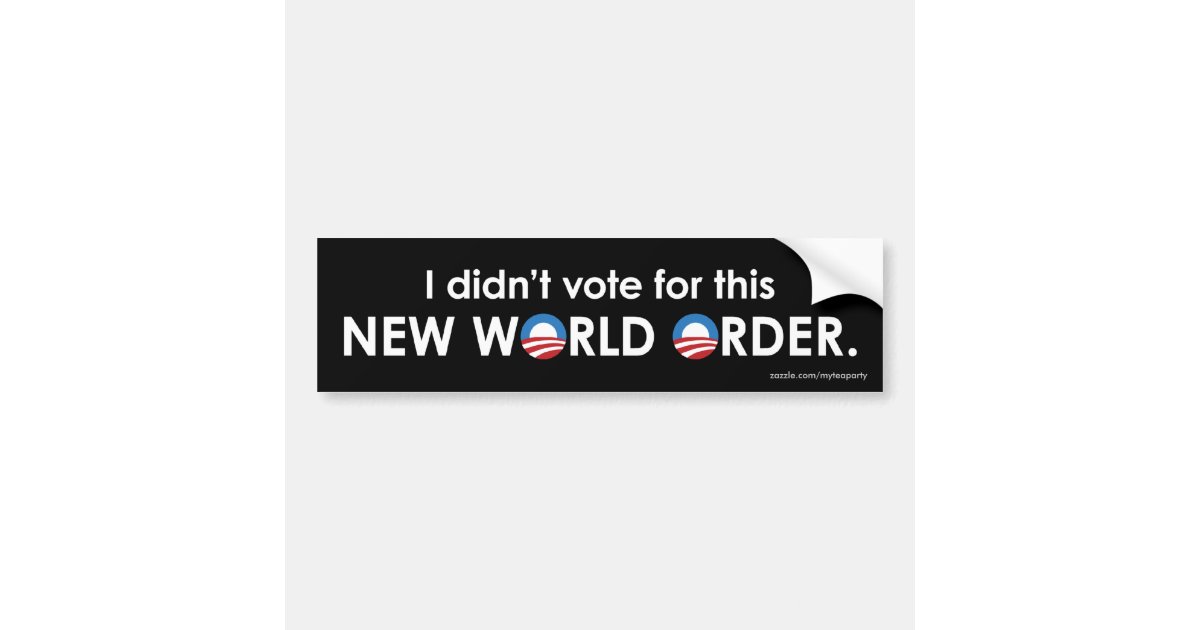 I didn't vote for this New World Order. Bumper Sticker | Zazzle