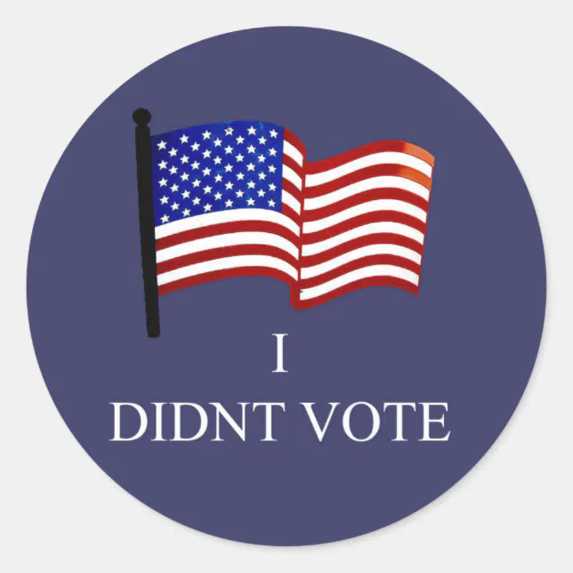 I Didnt Vote Sticker | Zazzle