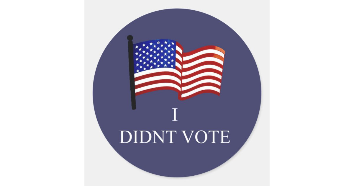 I Didnt Vote Sticker | Zazzle