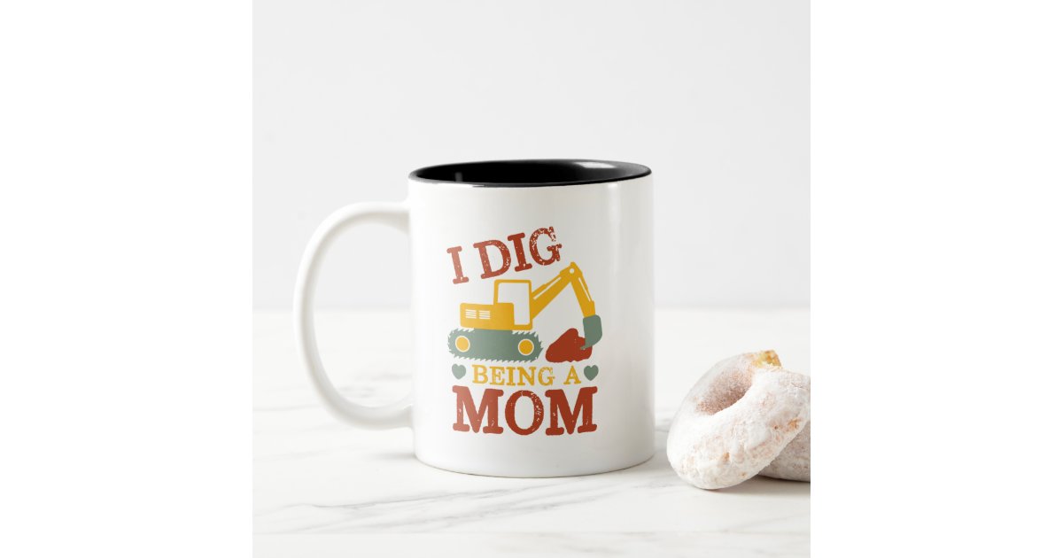 I Dig Being Mom Excavator Cartoon for New Mother Two-Tone Coffee Mug ...