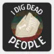 I Dig Dead People Archaeologists Funny Archaeology Square Sticker | Zazzle