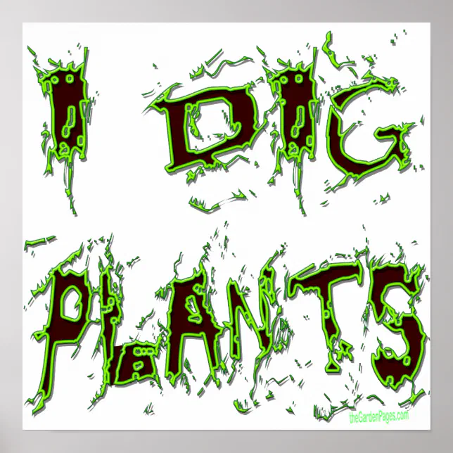 I Dig Plants Gardener Slogan Poster | Zazzle