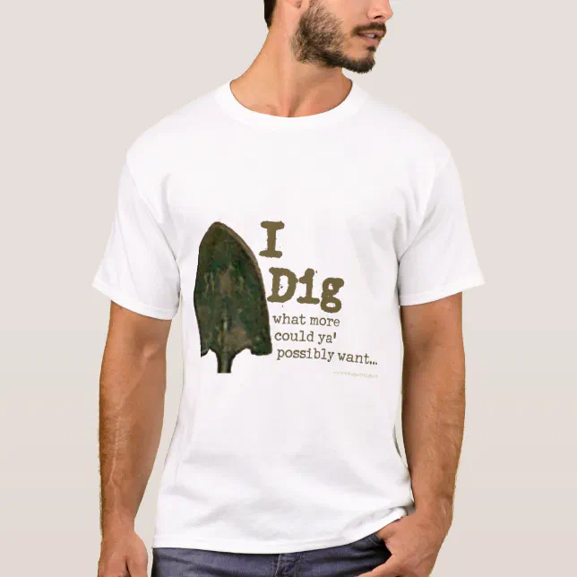 I Dig T-Shirt | Zazzle