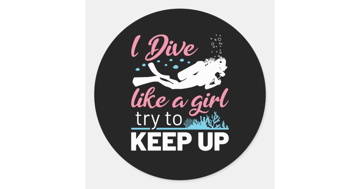 I Dive Like a Girl Try to Keep Up Scuba Diving Classic Round Sticker ...