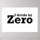 I Divide by Zero Poster | Zazzle
