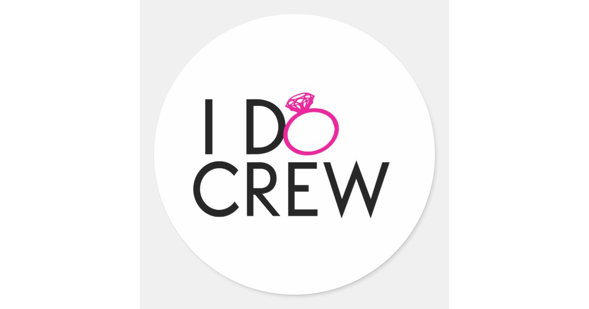 I DO CREW PARTY FAVORS CLASSIC ROUND STICKER | Zazzle