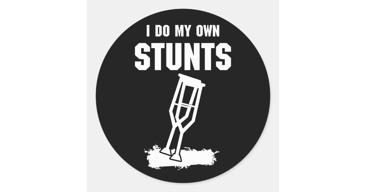I Do My Own Stunts Broken Leg Get Well Gif Classic Round Sticker | Zazzle