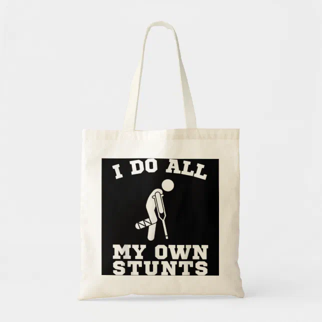 I Do My Own Stunts Leg Get Well Soon Funny Crutche Tote Bag | Zazzle