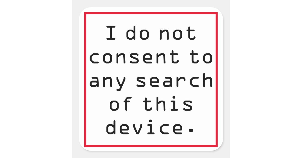 I do not consent to any search of this device square sticker | Zazzle