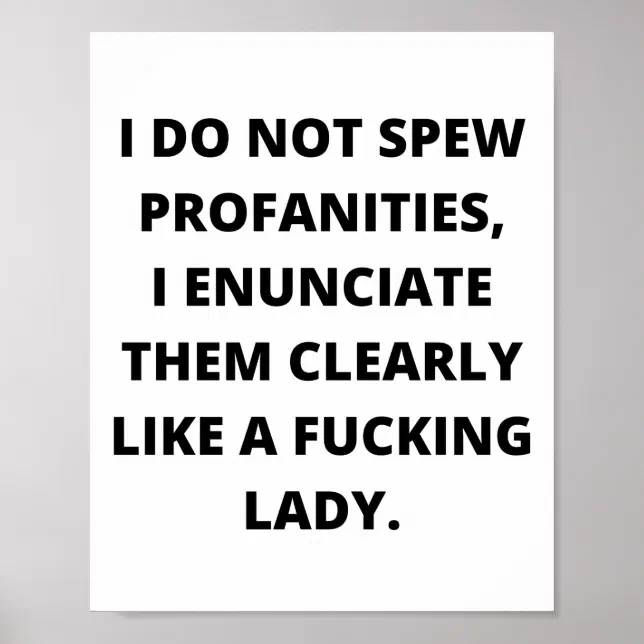 I Do Not Spew Profanities, I Enunciate Them, Funny Poster | Zazzle