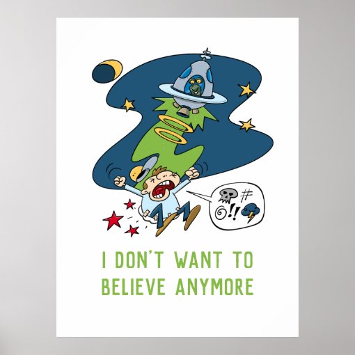 I Do Not Want To Believe In Aliens Funny Cartoon Poster | Zazzle