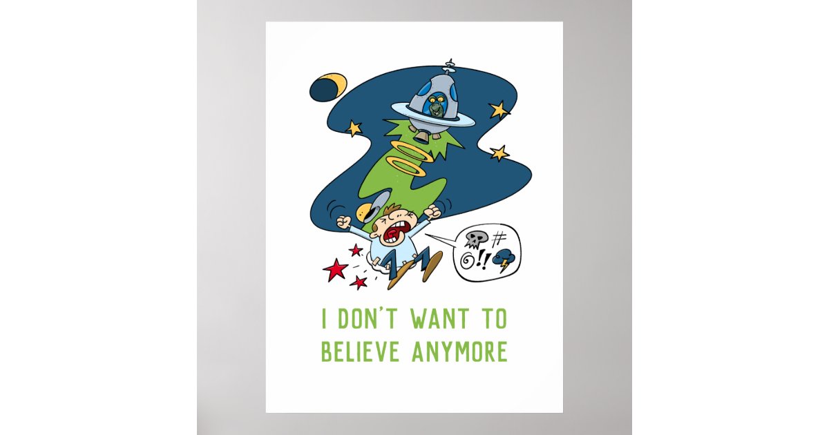 I Do Not Want To Believe In Aliens Funny Cartoon Poster | Zazzle