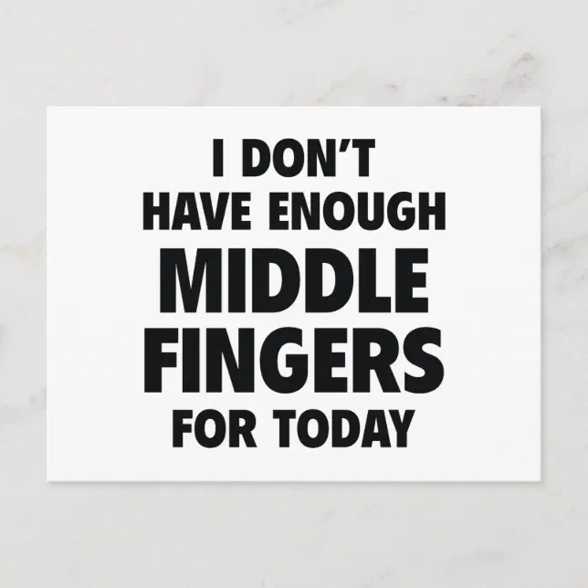 I Don’t Have Enough Middle Fingers For Today Postcard | Zazzle