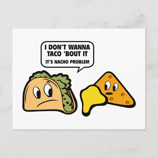 I Don’t Wanna Taco ‘Bout It. It’s Nacho Problem. Postcard | Zazzle