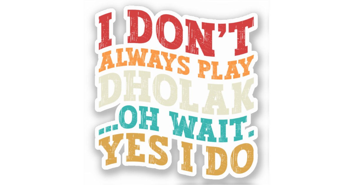 I Don't Always Play Dholak Oh Wait Yes I Do Humor Sticker | Zazzle