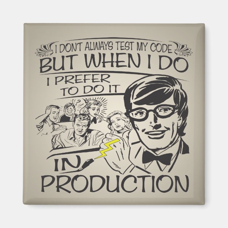 I Don't Always Test My Code Magnet | Zazzle