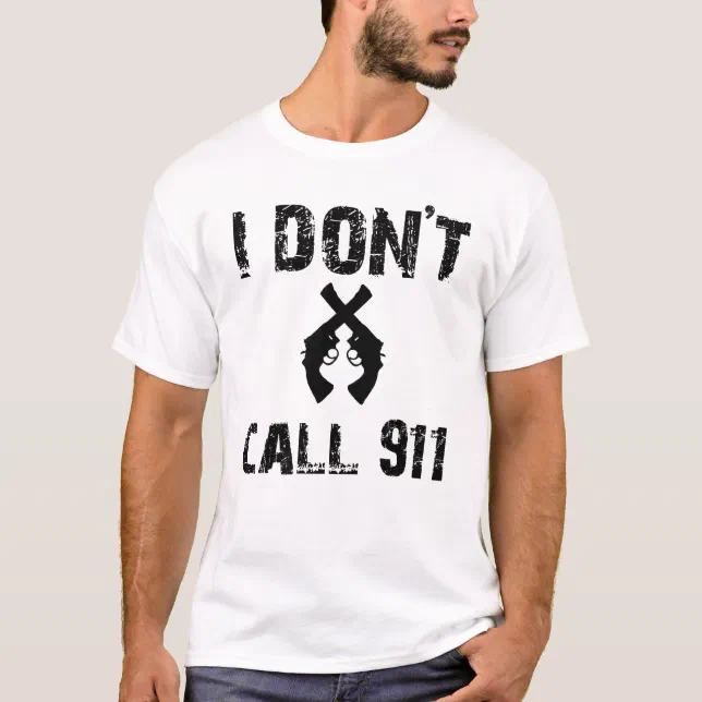 I don't call 911 T-Shirt | Zazzle