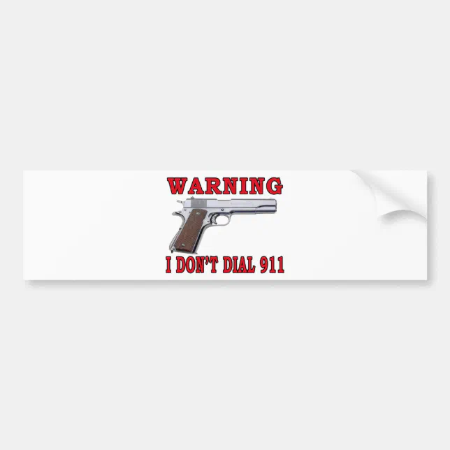 I Don't Dial 911 Bumper Sticker | Zazzle