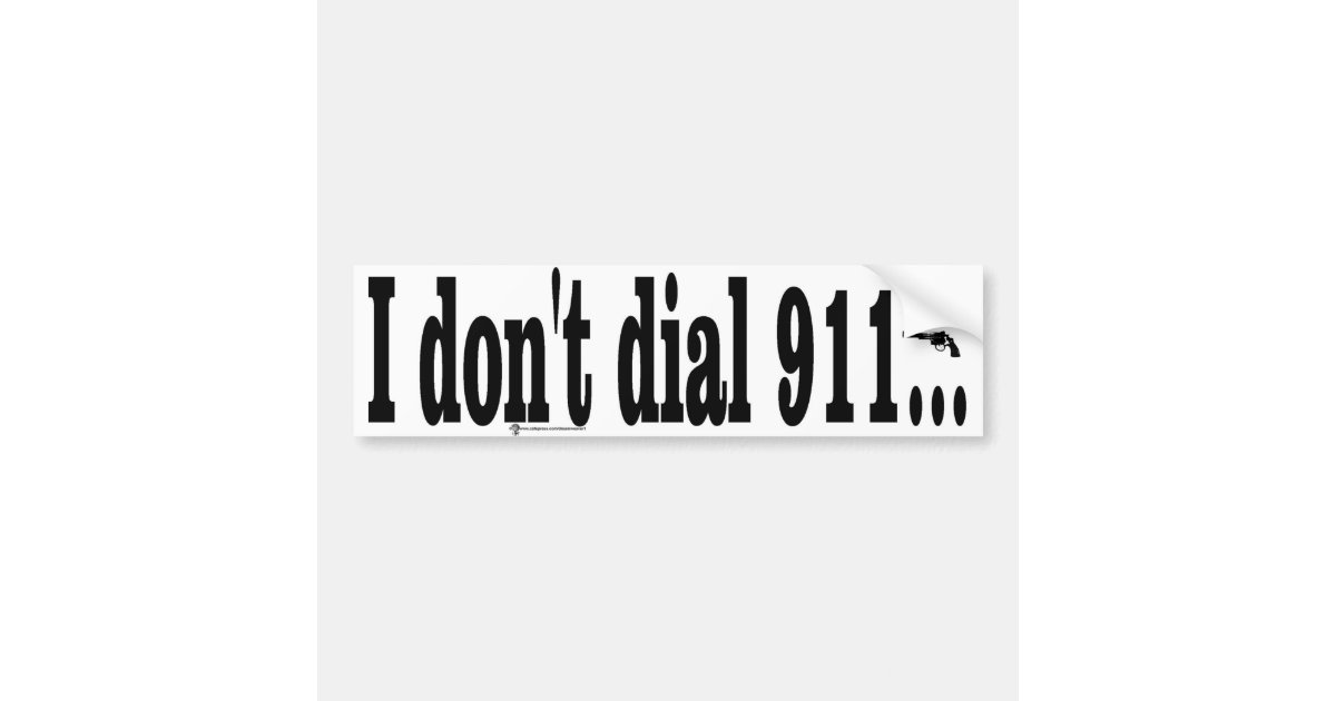 I don't dial 911 bumper sticker | Zazzle
