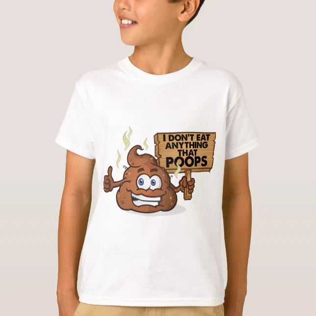 I Don't Eat Anything That Poops T-Shirt | Zazzle I Don't Eat Anything That Poops T-Shirt | Zazzle