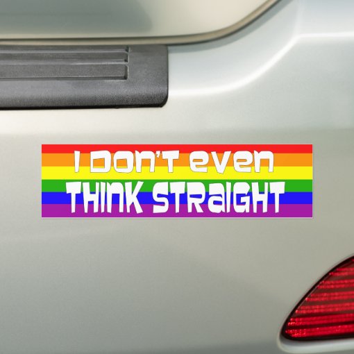 I Don't Even Think Straight Bumper Sticker | Zazzle