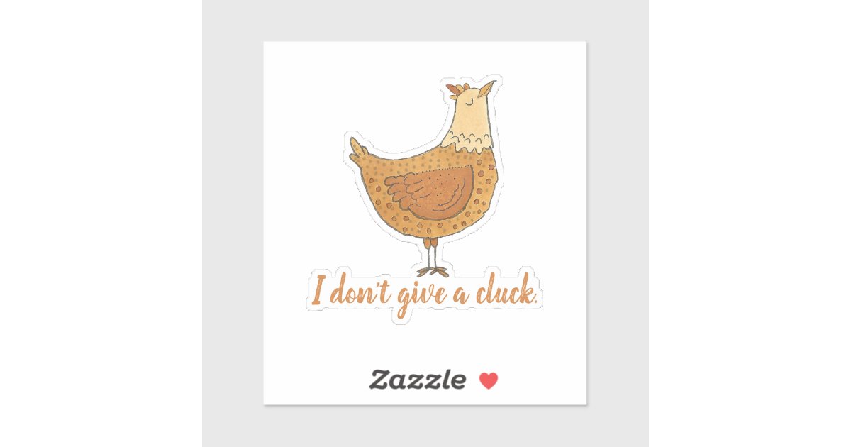 I Don't Give a Cluck Funny Chicken Pun Sticker | Zazzle