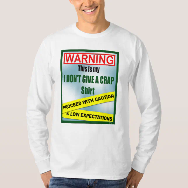 I Don't Give a Crap Shirt | Zazzle