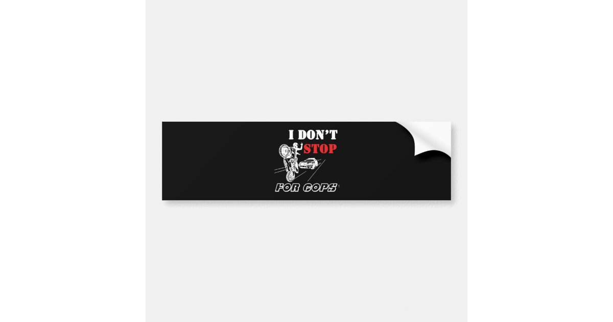 I Dont Stop For Cops Don't Hanes Tagless Police T- Bumper Sticker | Zazzle