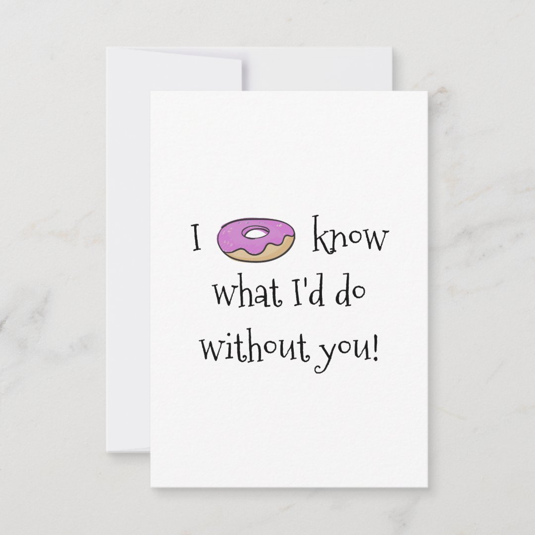 I DONUT know what I'd do Thank You Card | Zazzle