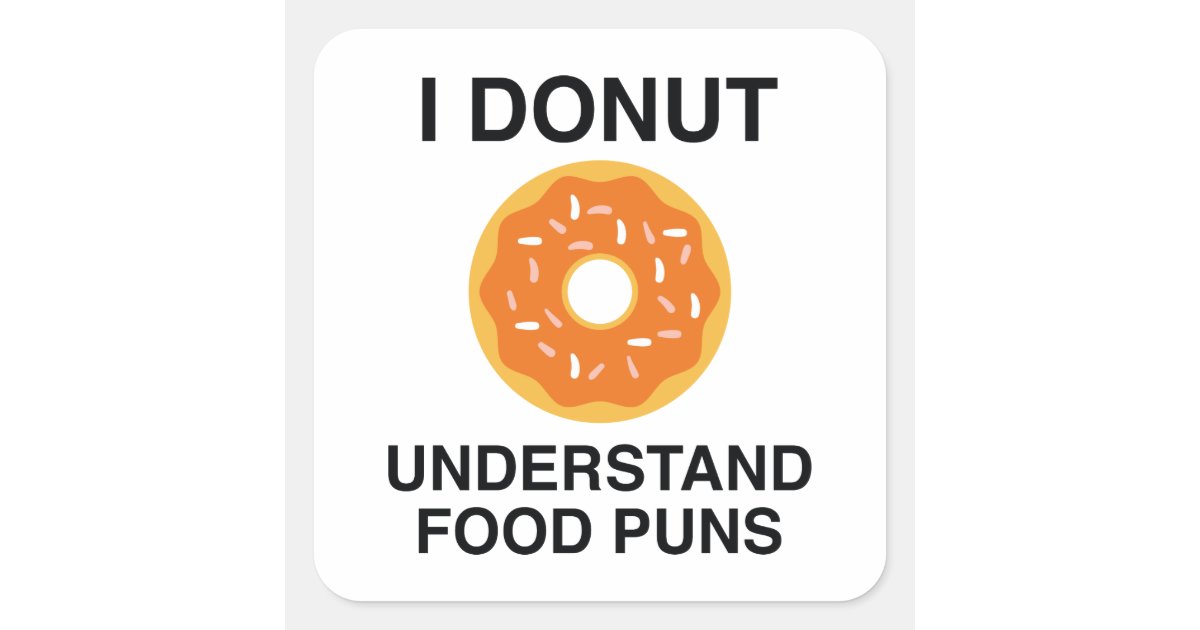 I Donut Understand Food Puns Square Sticker | Zazzle