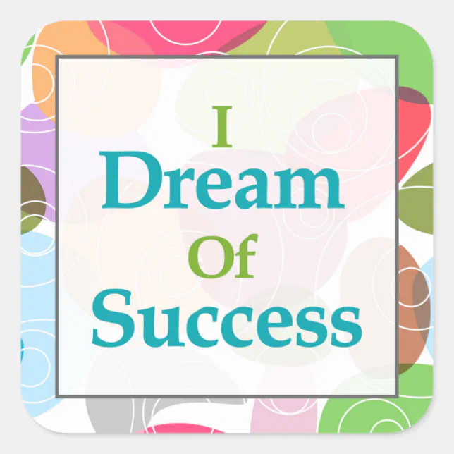I Dream Of Success Square Sticker | Zazzle