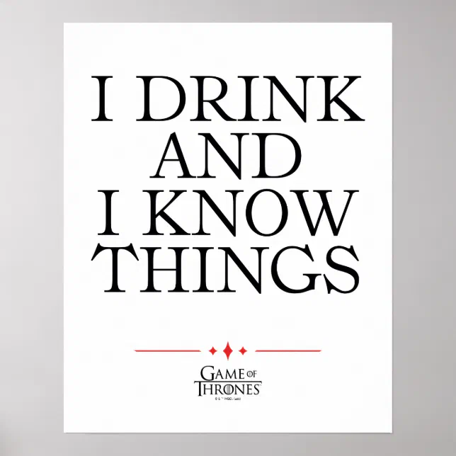 I Drink and I Know Things Poster | Zazzle