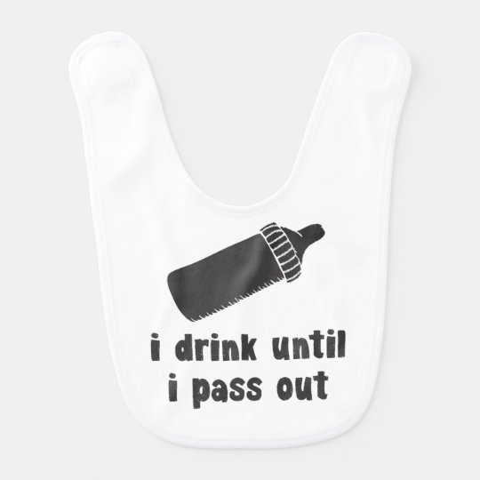 I Drink Until I Pass Out Funny Baby Bib | Zazzle.com
