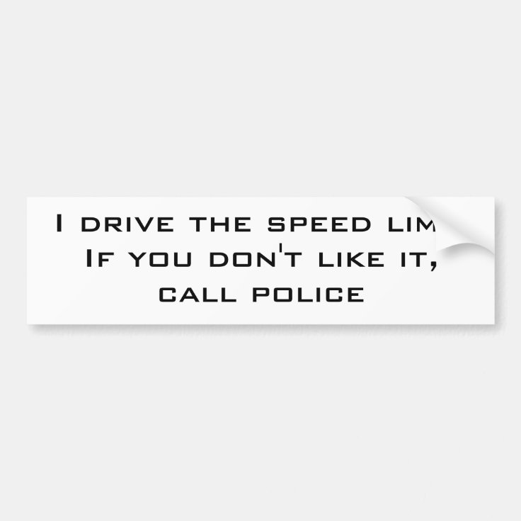 I drive the speed limit bumper sticker | Zazzle