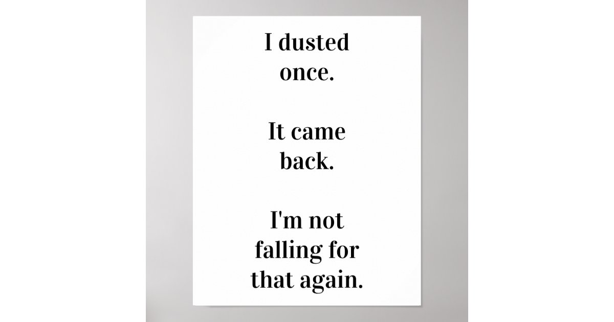I dusted once poster | Zazzle