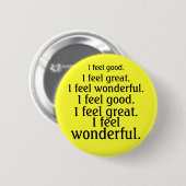 I feel good. I feel great. I feel wonderful. Button | Zazzle