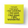 I feel good. I feel great. I feel wonderful. Button | Zazzle