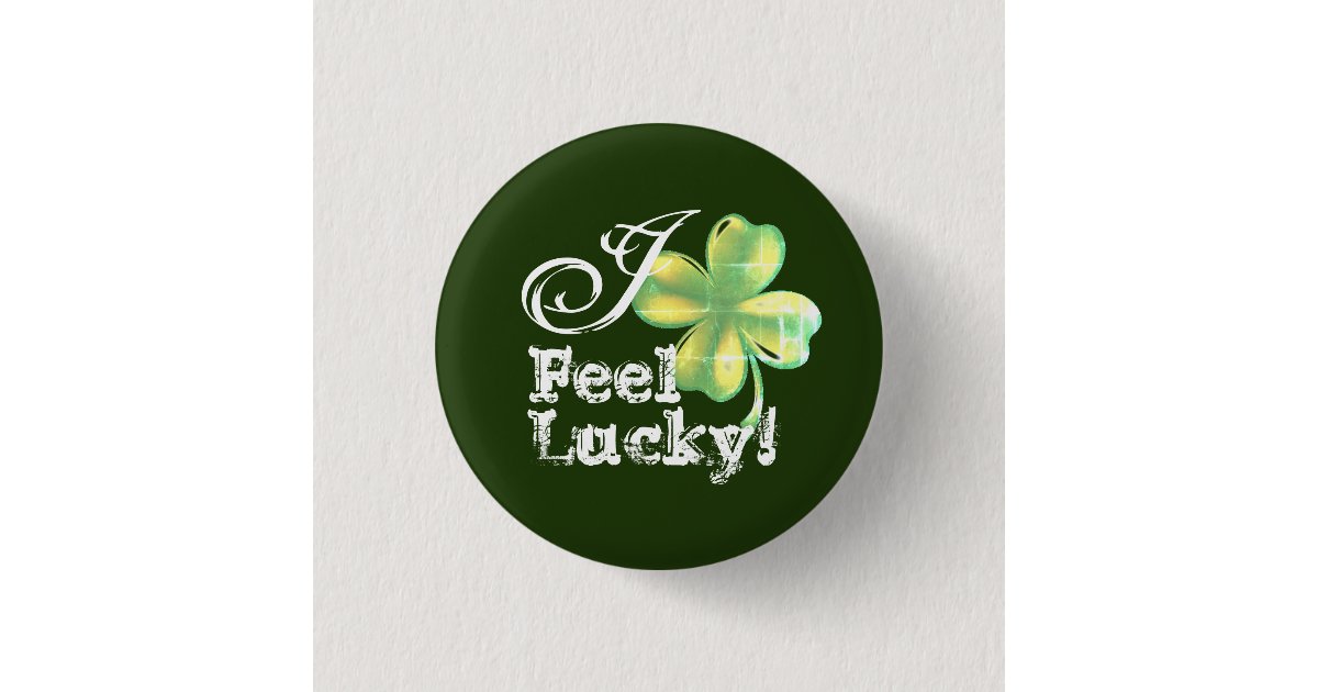I Feel Lucky! Button | Zazzle