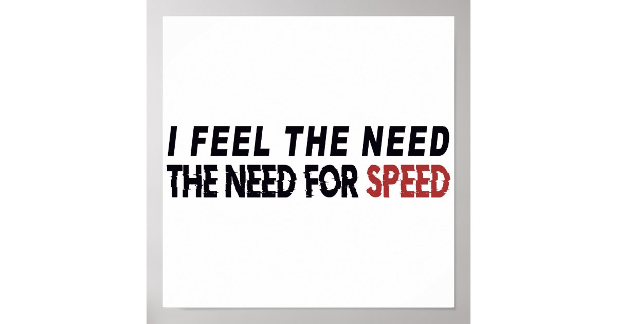I Feel The Need.. ..The Need For Speed Poster | Zazzle