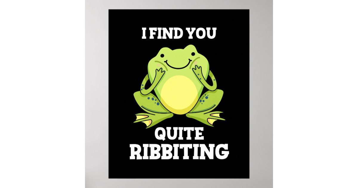 I Find You Quite Ribbiting Funny Frog Pun Dark BG Poster | Zazzle
