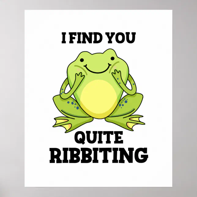 I Find You Quite Ribbiting Funny Frog Pun Poster | Zazzle