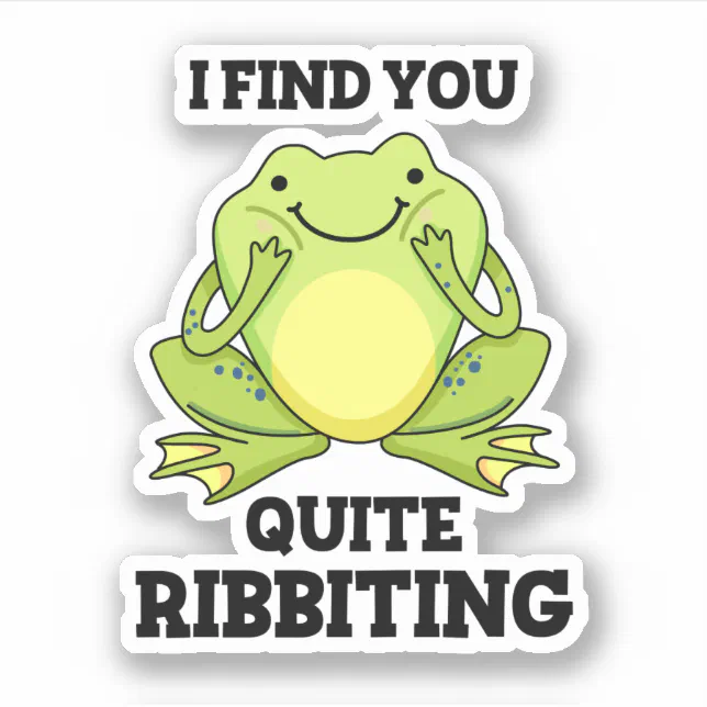 I Find You Quite Ribbiting Funny Frog Pun Sticker | Zazzle