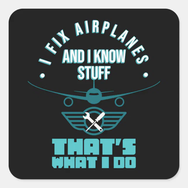 I Fix Airplanes Aviation Mechanic Maintenance Fun Square Sticker | Zazzle