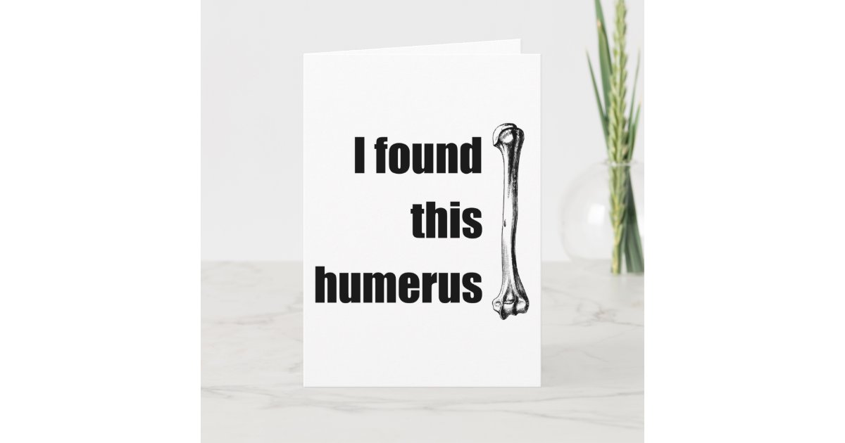 I Found This Humerus Card | Zazzle