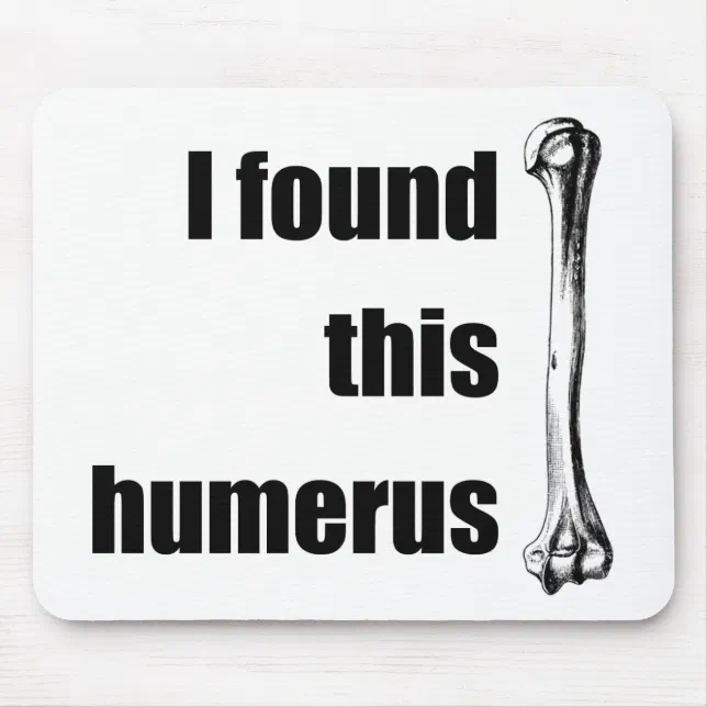 I Found This Humerus Mouse Pad | Zazzle