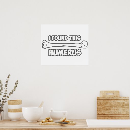I Found This Humerus Poster | Zazzle